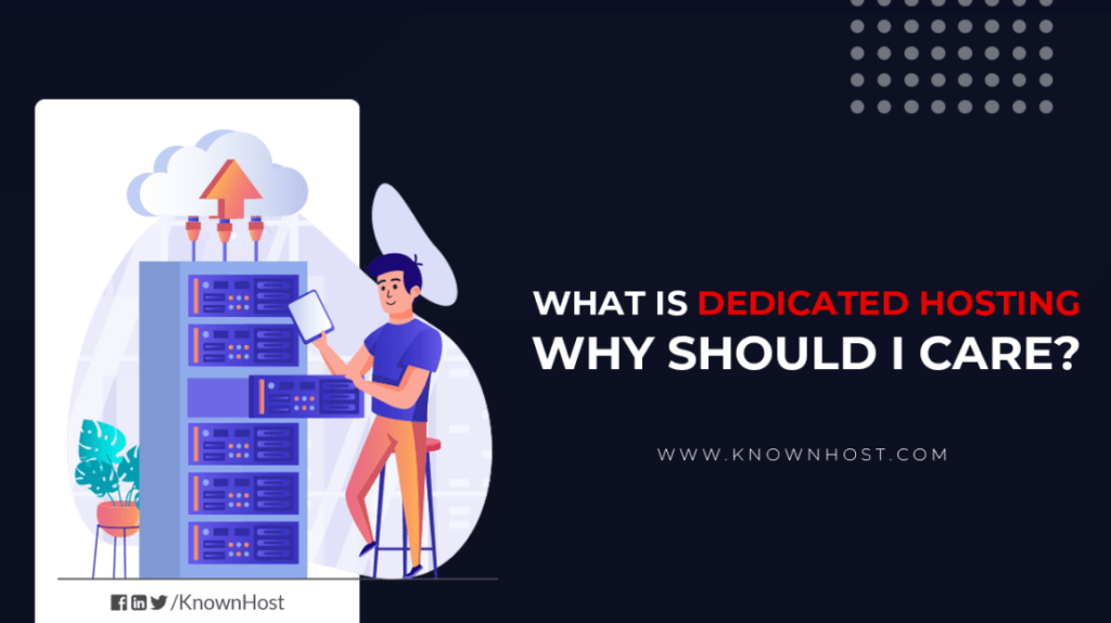 What is Dedicated Hosting, and Why Should I Care? - KnownHost