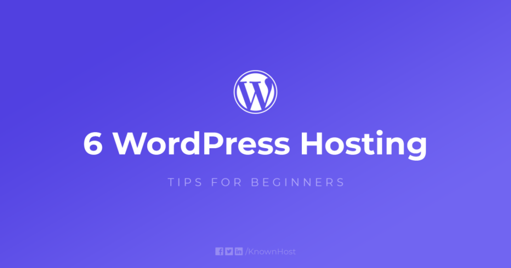6 WordPress Hosting Tips for Beginners - KnownHost 6 WordPress Hosting Tips for Beginners - KnownHost
